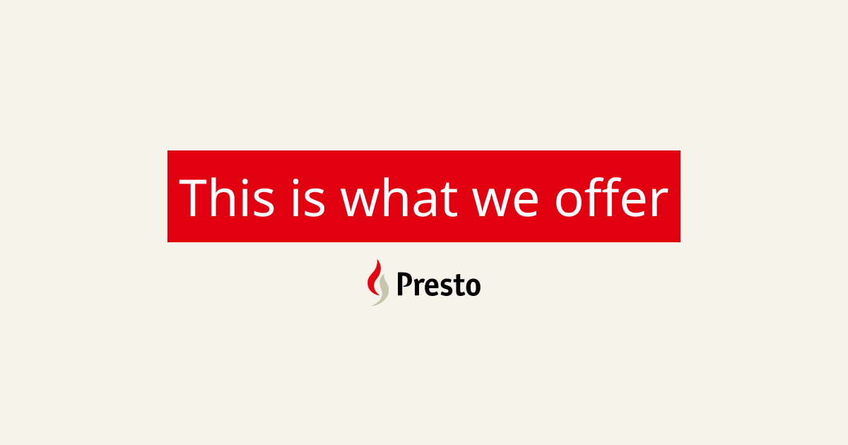 This is what we offer - Presto